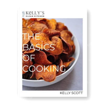 The Basics of Cooking - Ebook Edition - Kelly's Clean Kitchen